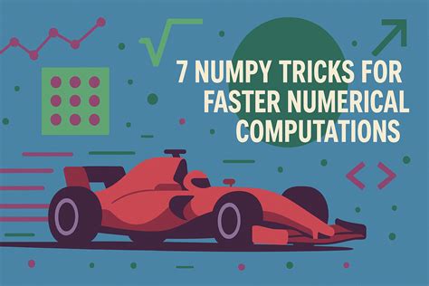 7 Numpy Tricks For Faster Numerical Computations