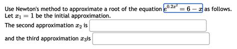 Solved Use Newton S Method To Approximate A Root Of The Chegg