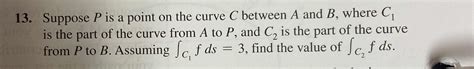 Solved Suppose P Is A Point On The Curve C Between A And Chegg