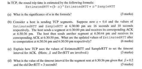 Solved In Tcp The Round Trip Time Is Estimated By The