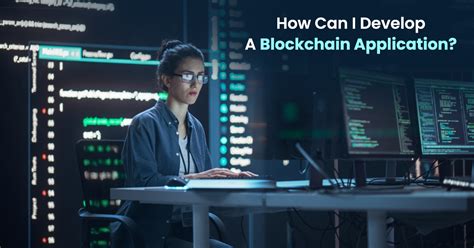 How Can I Develop A Blockchain Application