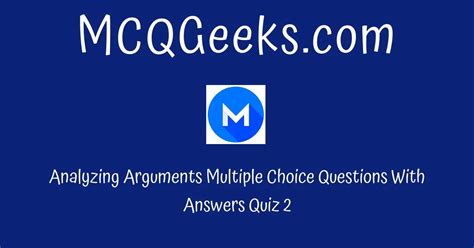 Practice Analyzing Arguments Multiple Choice Questions Quiz MCQGeeks