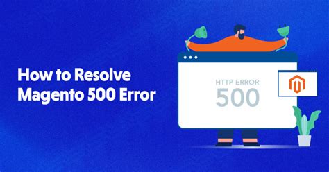 Magento Internal Server Error And How To Fix It Webliance Blog