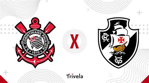 Corinthians X Vasco Escalações Onde Assistir E Palpites Campeonato