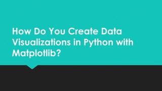 How Do You Create Data Visualizations in Python with Matplotlib? | PPT