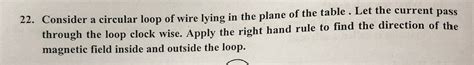 22 consider a circular loop of wire lying in the plane of the table