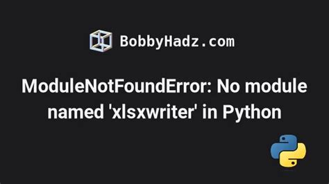 modulenotfounderror no module named xlsxwriter in python bobbyhadz