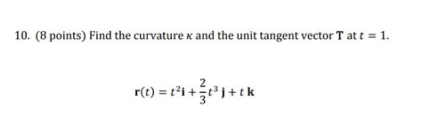 Solved 10 8 Points Find The Curvature K And The Unit Chegg Com