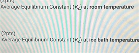 Solved 2pts Average Equilibrium Constant K At Room Temperature 2pts Average Equilibrium