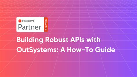 Building Robust Apis With Outsystems A Comprehensive How To Guide