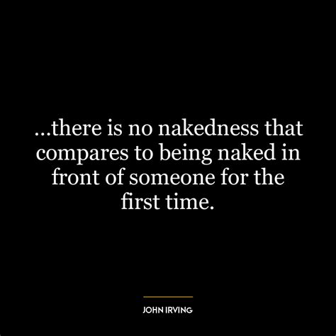 There Is No Nakedness That Compares To Being Naked In Front Of Someone For The First Time