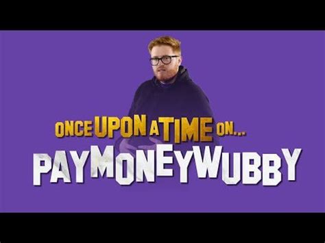 Once Upon A Time On Paymoneywubby!!!!!!!!!!! : r/PaymoneyWubby