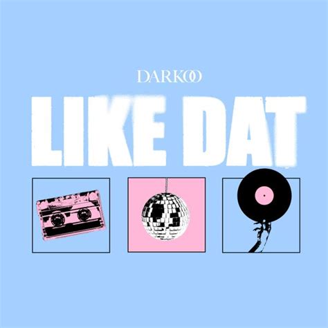 Like Dat Lyrics By Darkoo Notjustok