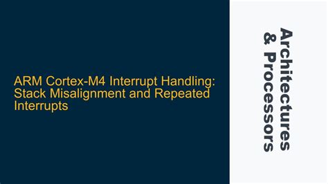 Arm Cortex M4 Interrupt Handling Stack Misalignment And Repeated