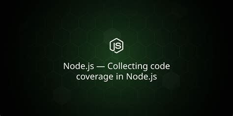 Nodejs — Collecting Code Coverage In Nodejs