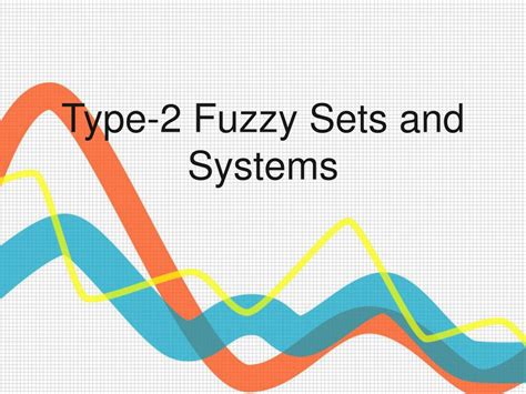 Ppt Type 2 Fuzzy Sets And Systems Powerpoint Presentation Free