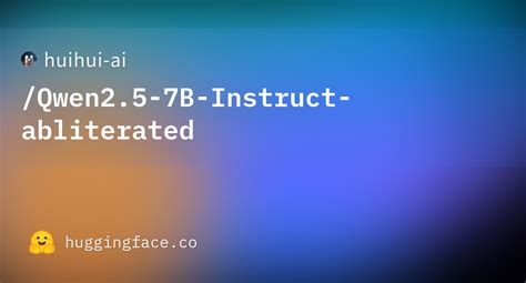 Huihui Aiqwen25 7b Instruct Abliterated · Hugging Face