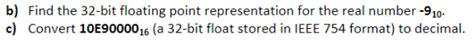 Solved B Find The 32 Bit Floating Point Representation For Chegg Com