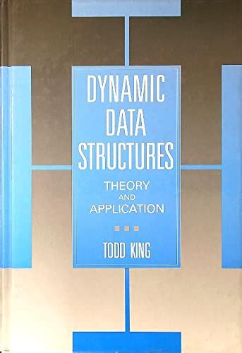Dynamic Data Structures Theory And Application King Todd 9780124075306 Books