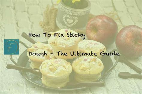 How To Fix Sticky Dough The Ultimate Guide Fork Spoon Kitchen