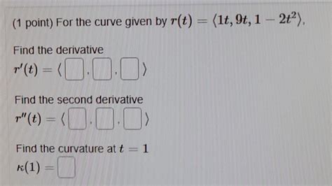 solved 1 point for the curve given by r t 1t 9t 1