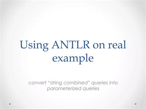 Using Antlr On Real Example Convert String Combined Queries Into Parameterized Queries Ppt