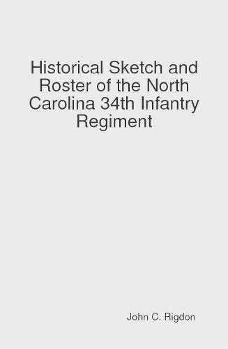 Historical Sketch And Roster Of The North Carolina 34th Infantry