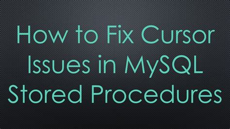 How To Fix Cursor Issues In Mysql Stored Procedures Youtube