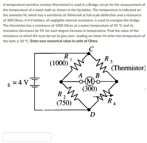 A Temperature Sensitive Resistor Thermistor Is Used In A Bridge Circuit For The Measurement Of