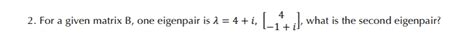 Solved 2for A Given Matrix B One Eigenpair Is λ 4