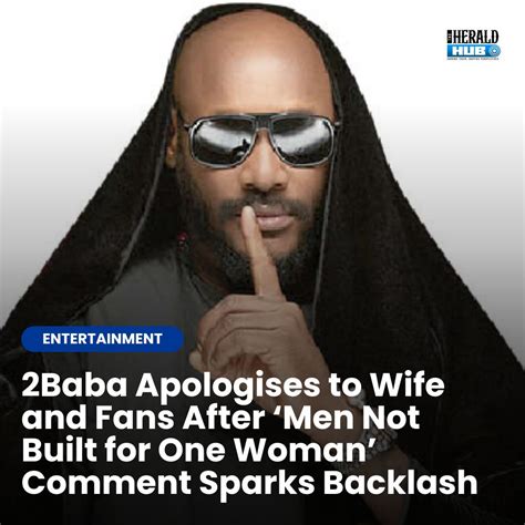 2baba Apologises To Wife And Fans After ‘men Not Built For One Woman