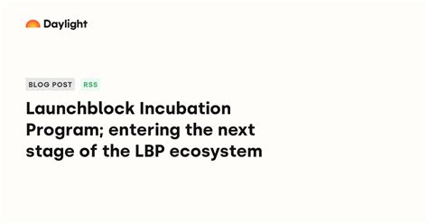 Launchblock Incubation Program Entering The Next Stage Of The LBP Ecosystem Daylight