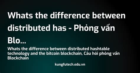 Whats The Difference Between Distributed Has Phỏng Vấn Blockchain