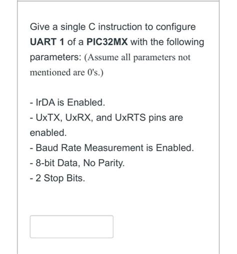 Solved Give A Single C Instruction To Configure Uart 1 Of A