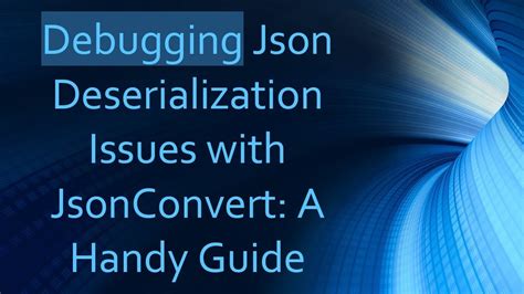 Debugging Json Deserialization Issues With Jsonconvert A Handy Guide Youtube
