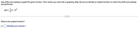 solved use shifts and scalings to graph the given function