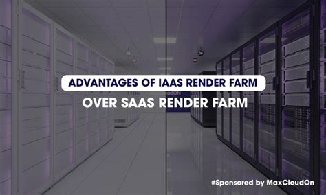 Advantages Of Iaas Render Farm Over Saas Render Farm
