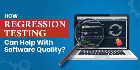How Regression Testing Can Help With Software Quality