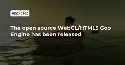 The Open Source Webglhtml5 Goo Engine Has Been Released App2top