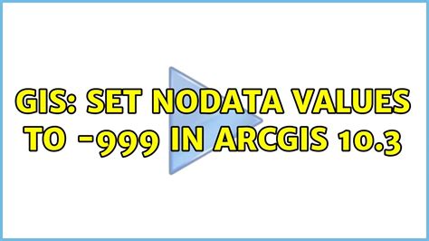 Gis Set Nodata Values To 999 In Arcgis 103 Youtube