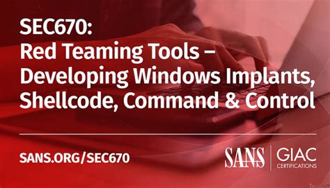 Sans Sec670 Red Teaming Tools Developing Windows Implants Shellcode Command And Control