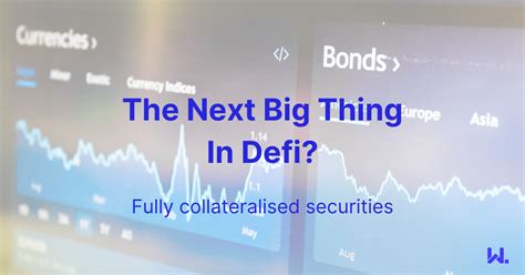 the next big thing in defi fully collateralised securities by conor