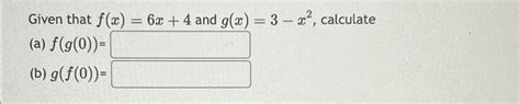 Solved Given That F X 6x 4 ﻿and G X 3 X2