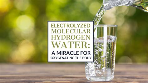 Electrolyzed Molecular Hydrogen Water A Miracle For Oxygenating The