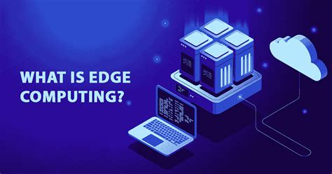 What Is Edge Computing Everything You Need To Know