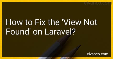 How To Fix The View Not Found On Laravel In 2024