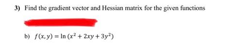 Solved 3 Find The Gradient Vector And Hessian Matrix For
