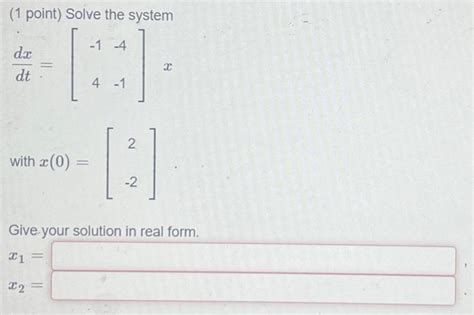 solved 1 point solve the system dtdx [−14−4−1]x with