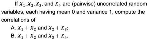 Solved If X1 X2 X3 And X4 Are Pairwise Uncorrelated Random
