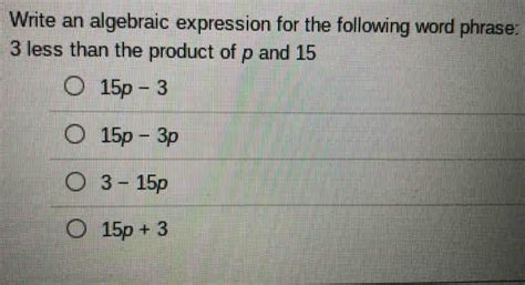 Solved Write An Algebraic Expression For The Following Word Phrase 3 Less Than The Product Of